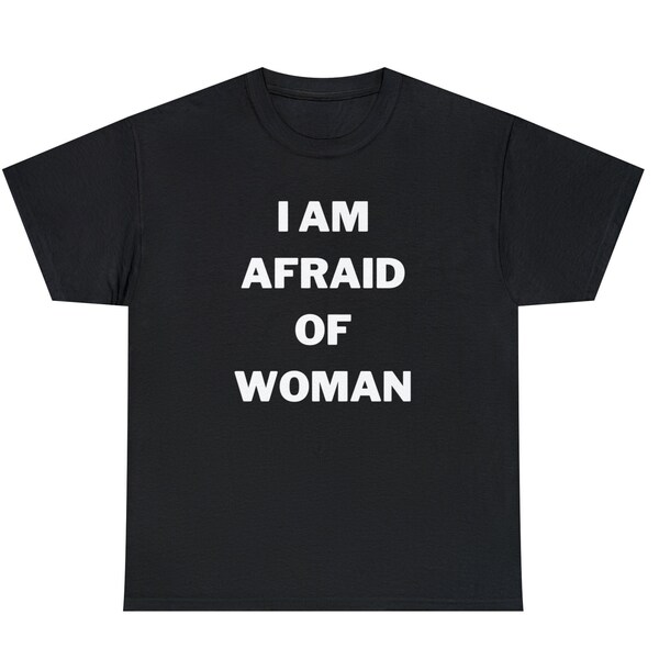 I Am Afraid of Women Tshirt - Etsy