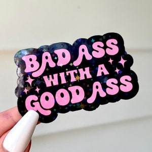 Bad Ass With a Good Ass Waterproof Sticker, Holographic Stickers ...