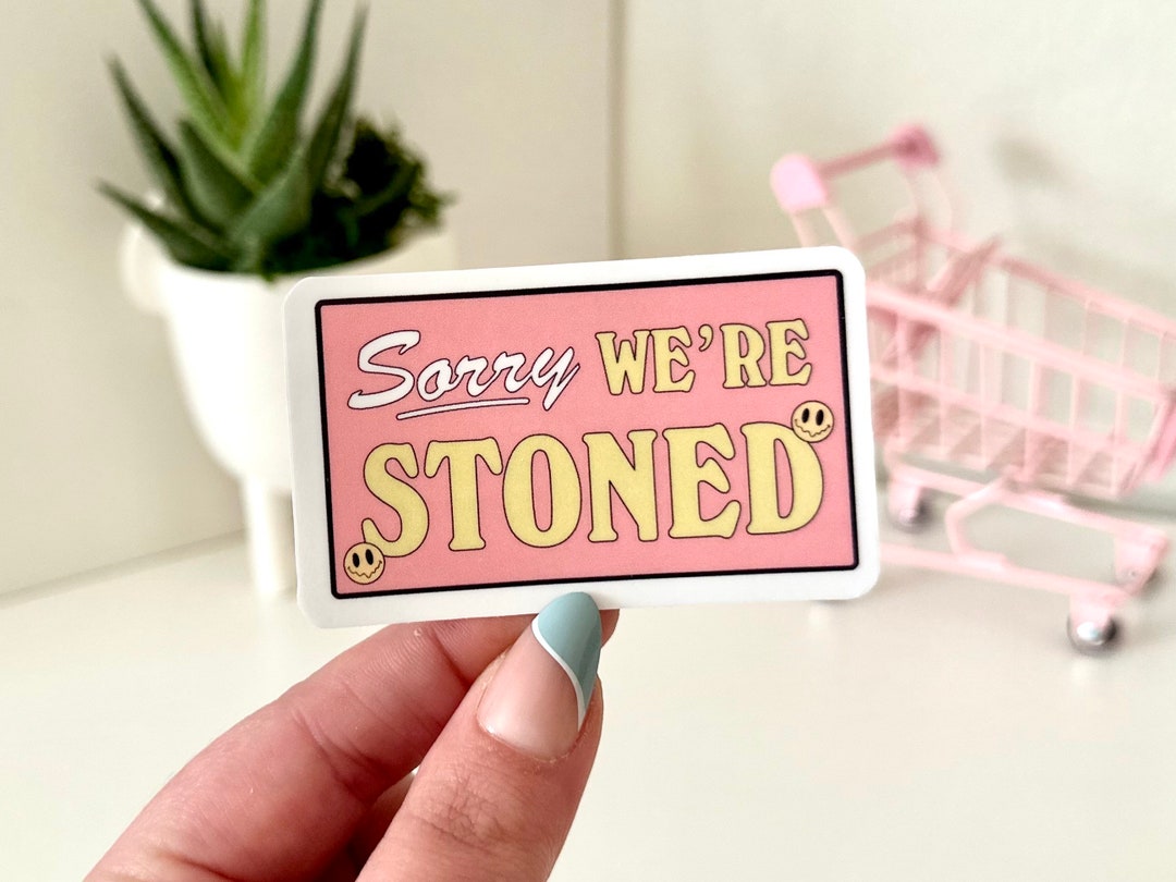 Sorry We’re Stoned Waterproof Sticker, 420 Friendly Laptop Sticker, Bud ...