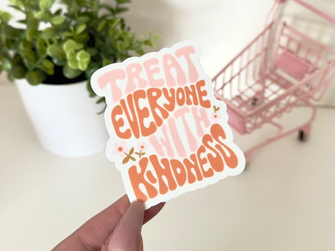 Treat Everyone With Kindness Waterproof Sticker, Self Care Gifts ...