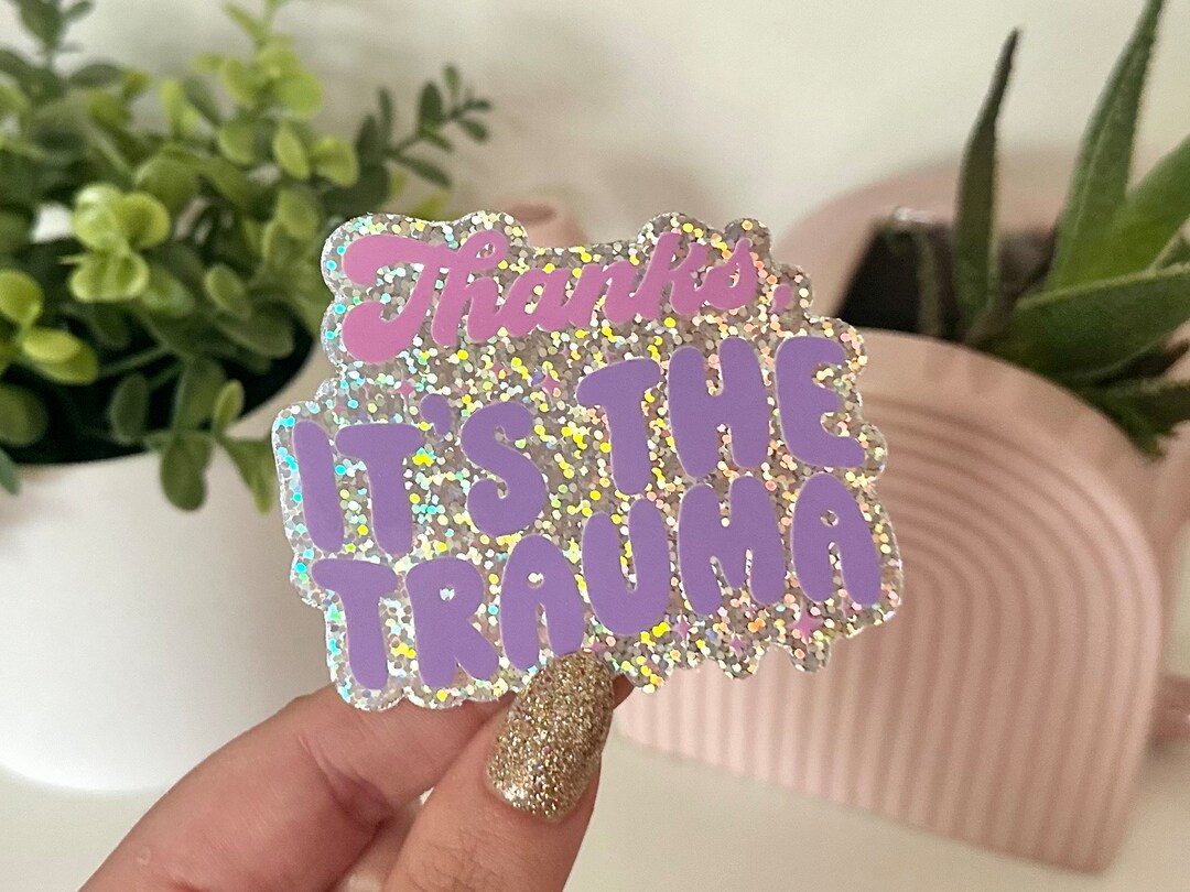 Glitter Thanks It’s the Trauma Waterproof Sticker, Mental Health ...
