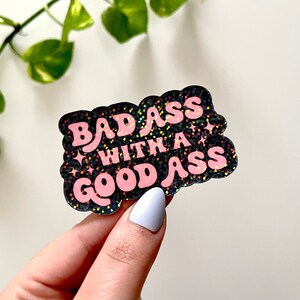 Bad Ass With a Good Ass Waterproof Sticker, Holographic Stickers ...