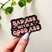 Bad Ass With a Good Ass Waterproof Sticker, Holographic Stickers ...
