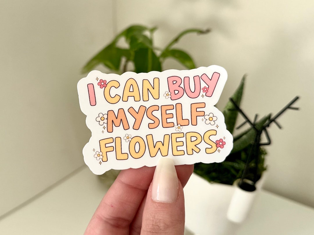 I Can Buy Myself Flowers Waterproof Sticker, Tumbler Sticker ...