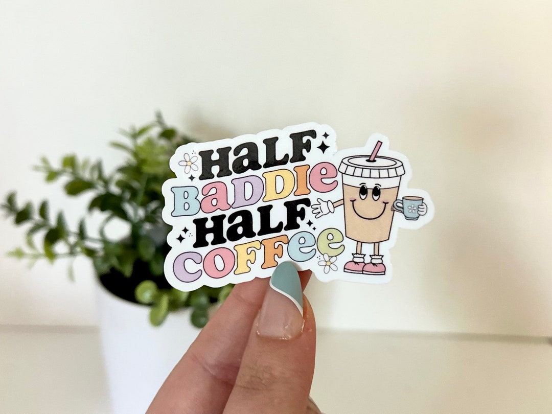 Half Baddie, Half Coffee Waterproof Sticker, Coffee Stickers, Mug ...