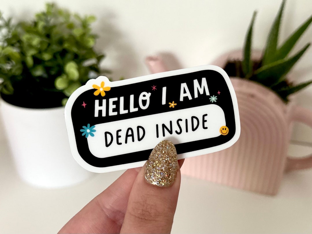 Hello I Am Dead Inside Waterproof Sticker, Funny Gifts, Waterbottle ...