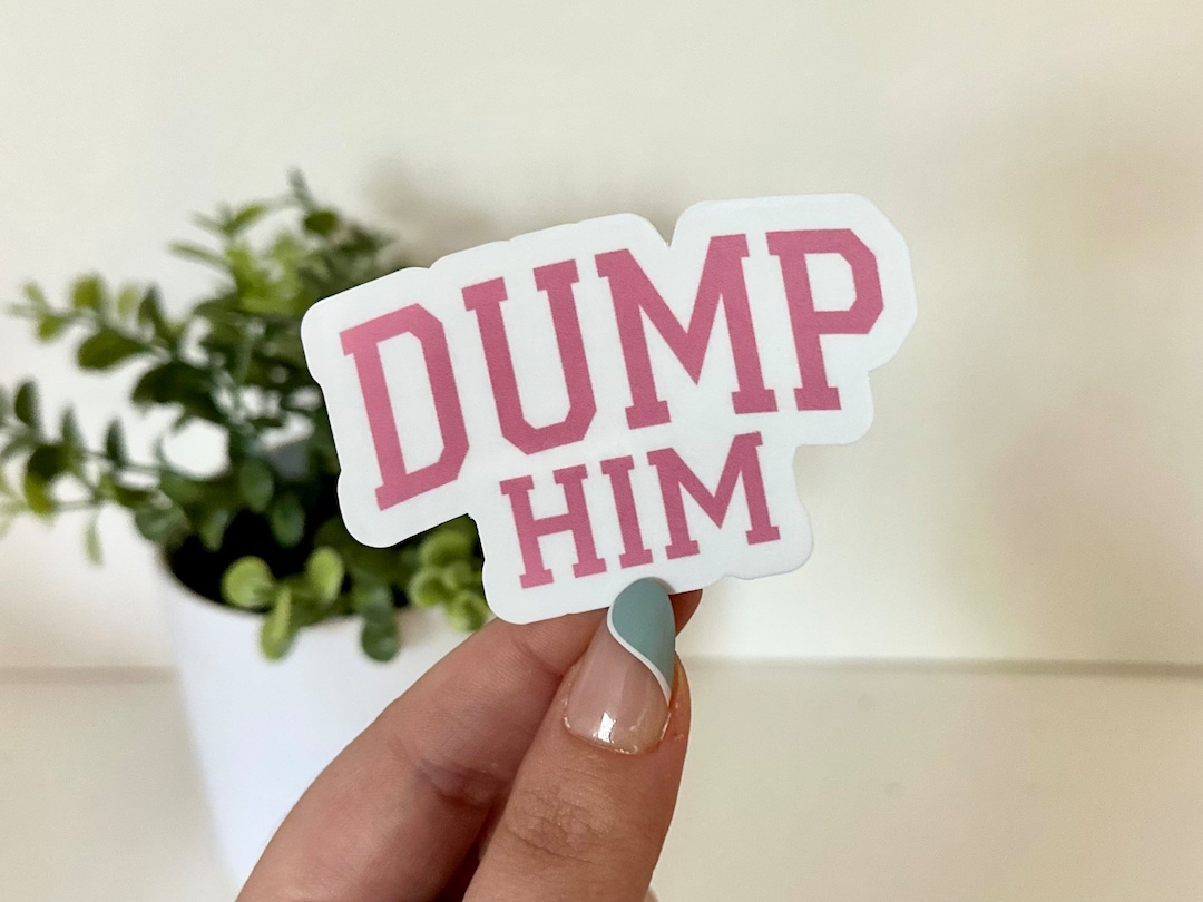 Dump Him Waterproof Sticker, Inspiring Sticker, Empowering Stickers ...