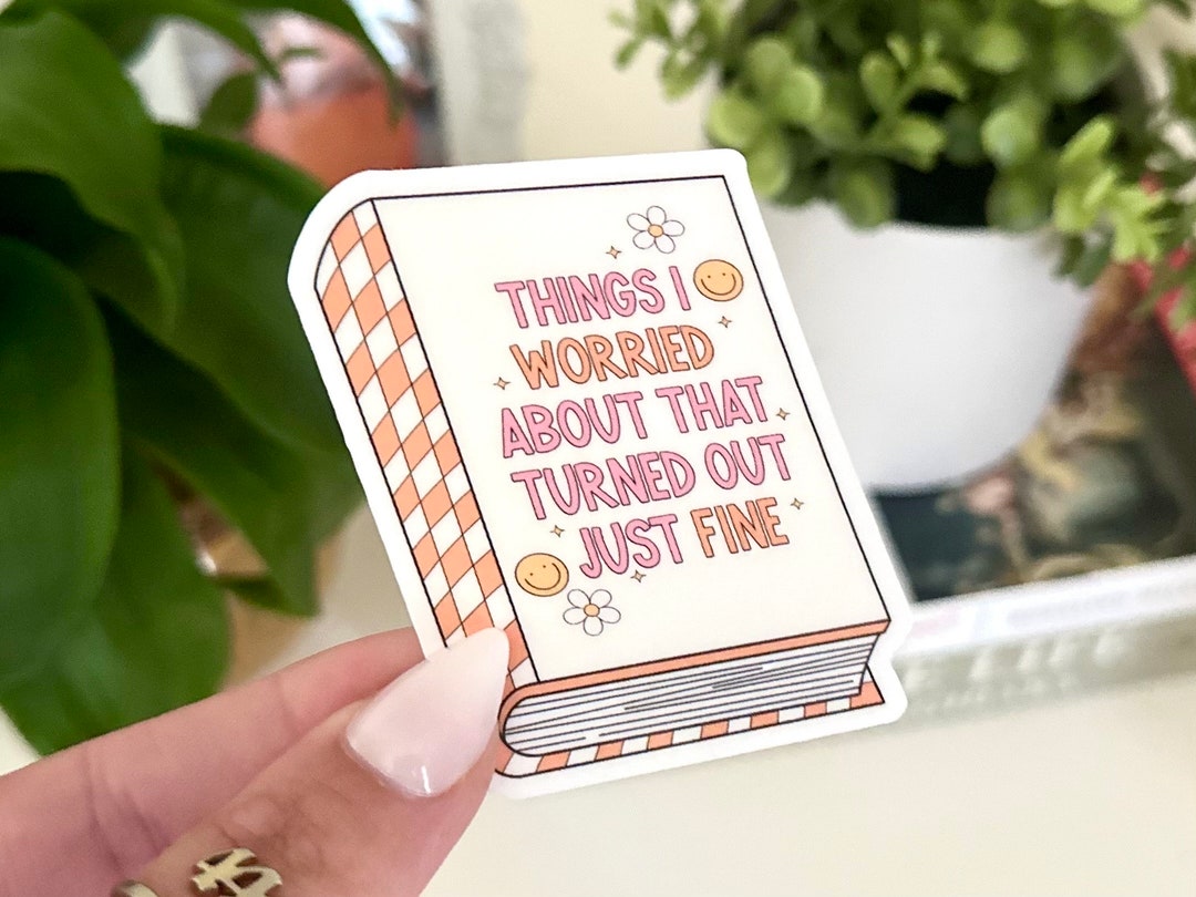 Things I Worried About That Turned Out Just Finewaterproof Sticker ...