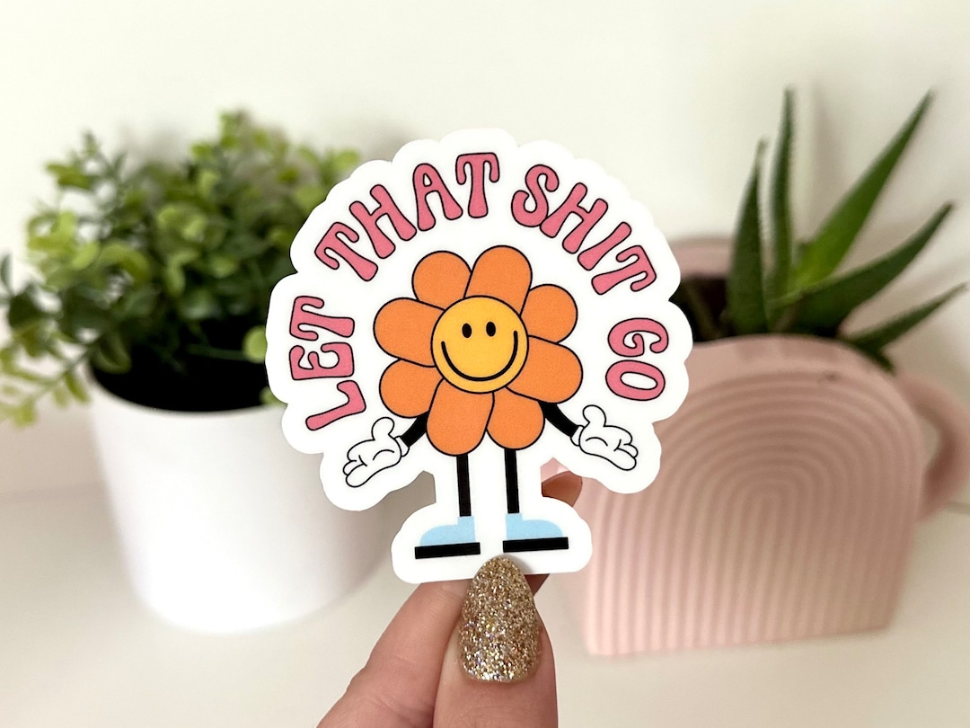 Let That Shit Go Waterproof Sticker, Mental Health Stickers, Self Love ...