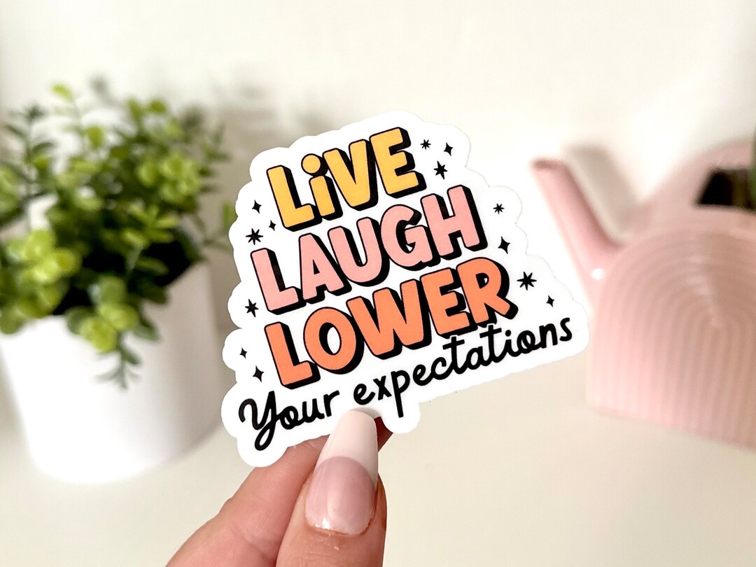 Live Laugh Lower Your Expectations Waterproof Sticker, Funny Gifts ...