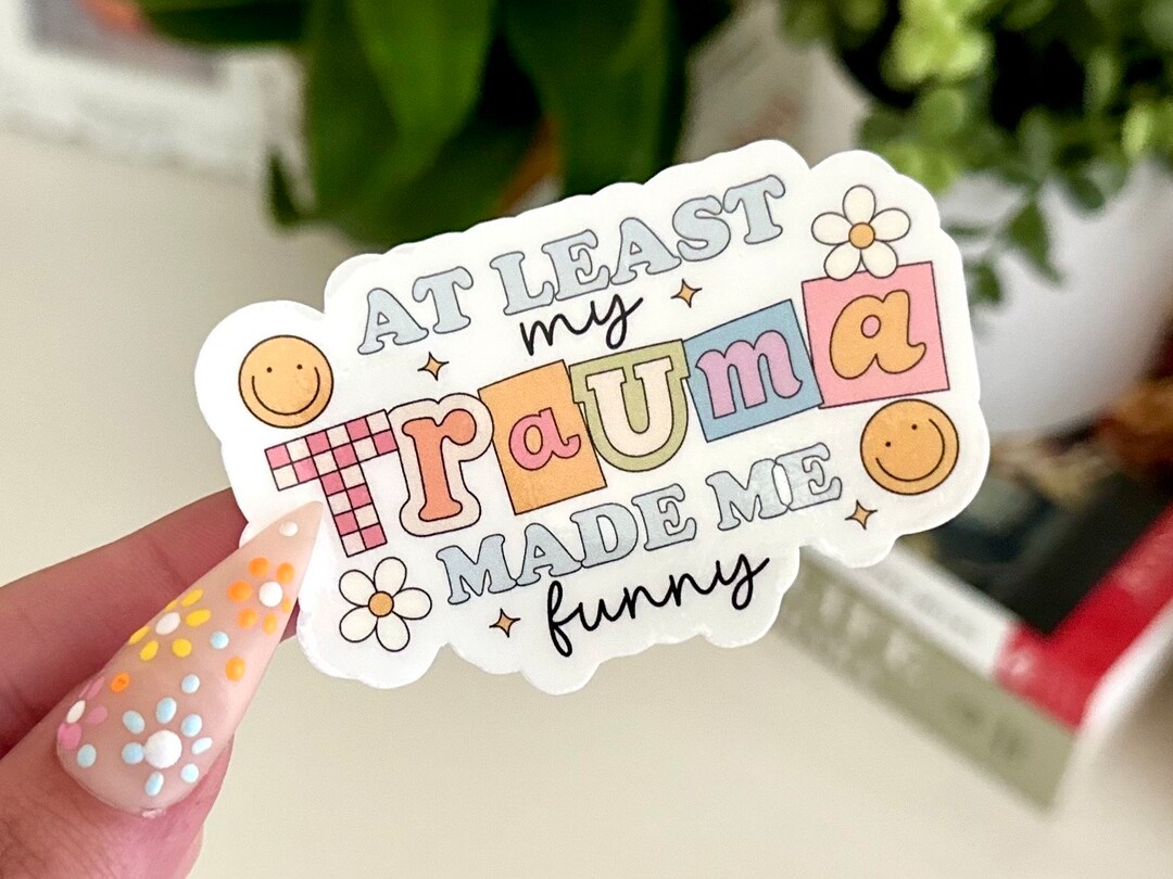 Trauma Made Me Funny Sticker: Waterproof Mental Health Art - Etsy