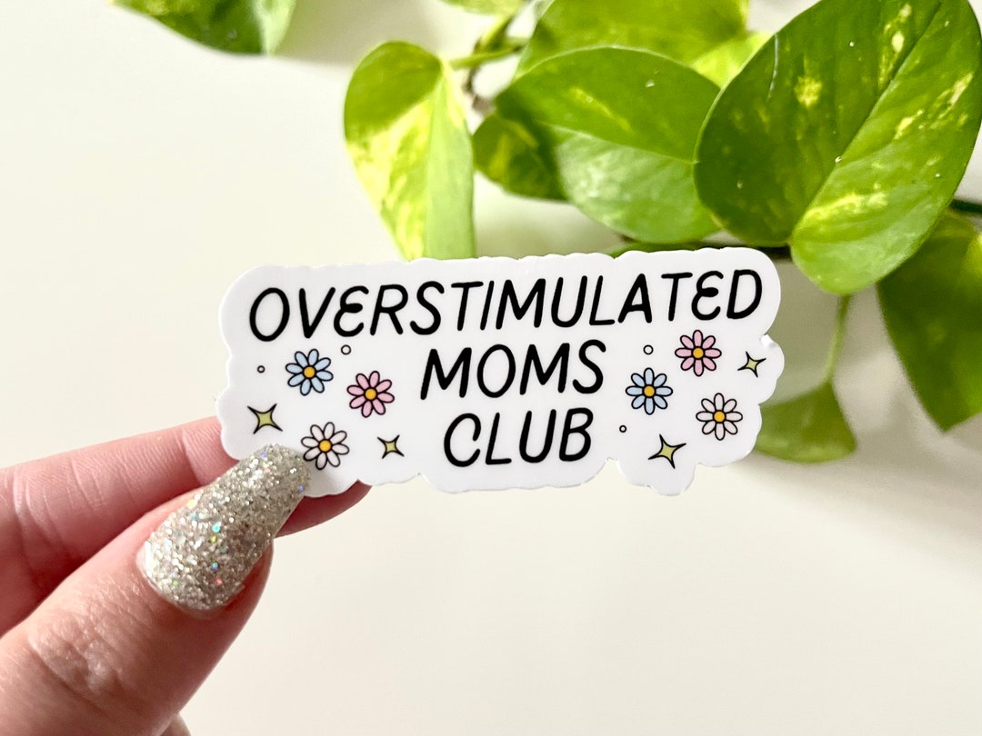 Overstimulated Moms Club Waterproof Sticker, Funny Mom Stickers, Gifts ...