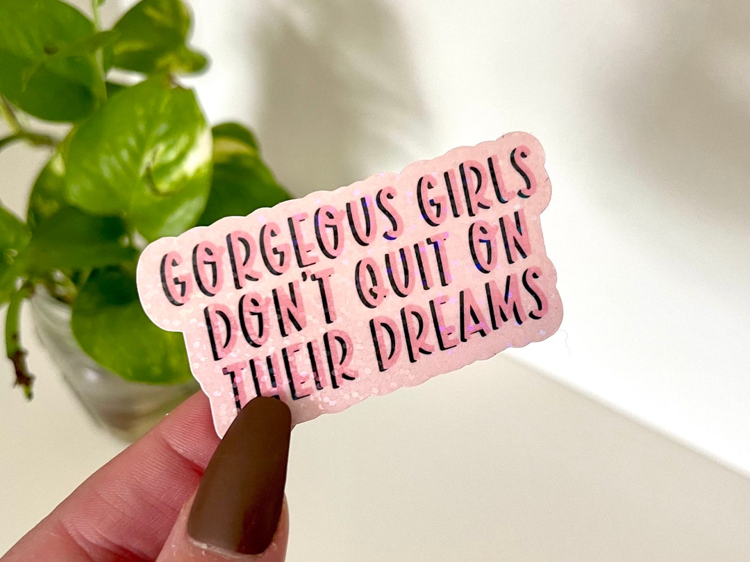 Gorgeous Girls Don’t Quit on Their Dreams Glitter Holo Waterproof ...