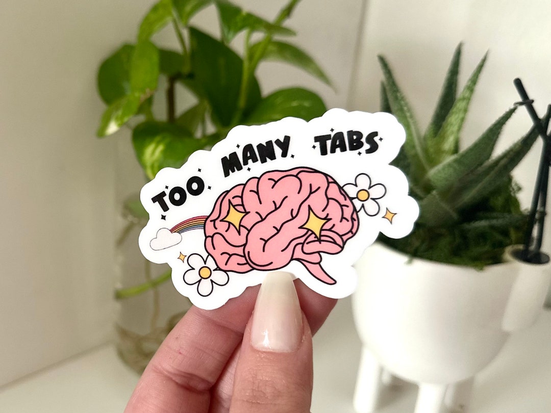 Too Many Tabs Waterproof Sticker, Mental Health Stickers, Waterbottle ...