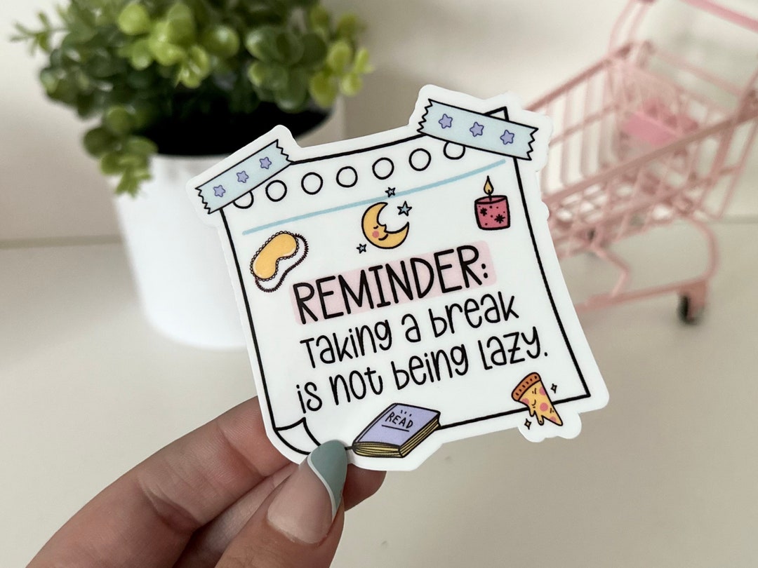 Reminder Taking a Break is Not Being Lazy Waterproof Sticker, Mental ...