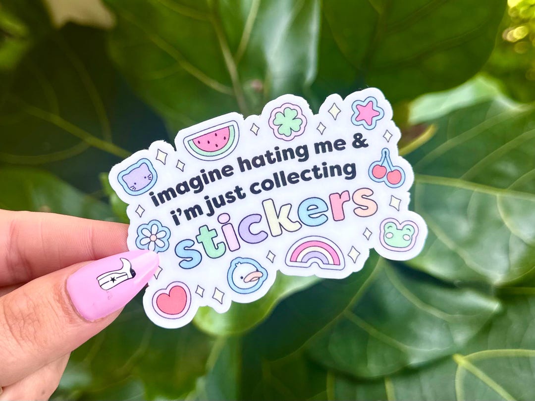 Imagine Hating Me & I’m Just Collecting Stickers Waterproof Sticker ...