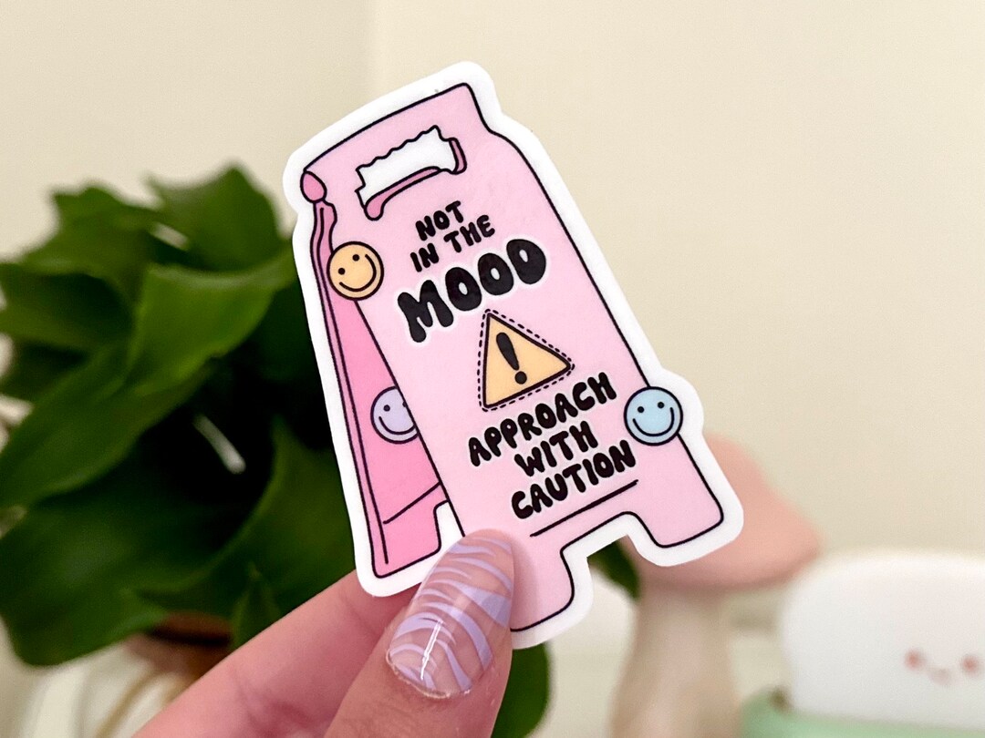 Not in the Mood Approach With Caution Waterproof Sticker, Mental Health ...