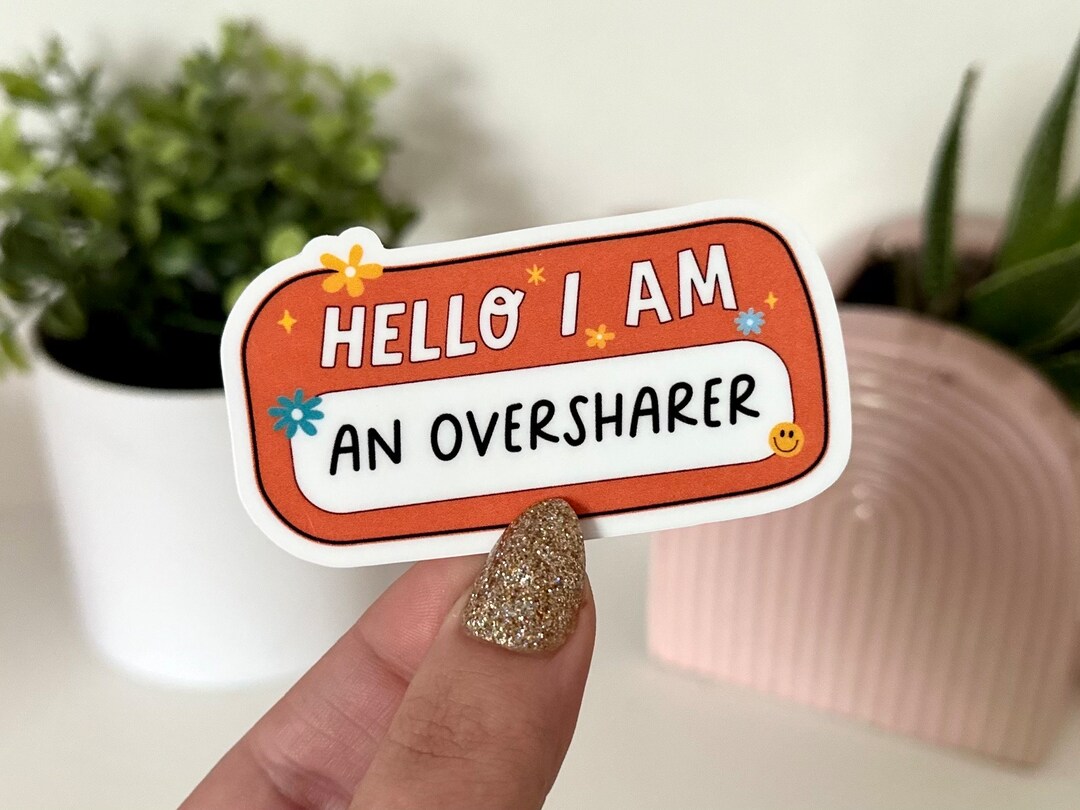 Hello I Am an Oversharer Waterproof Sticker, Funny Gifts, Waterbottle ...