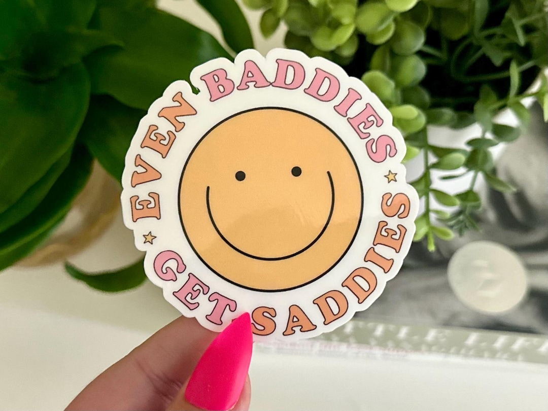Even Baddies Get Saddies Waterproof Sticker, Mental Health Stickers ...