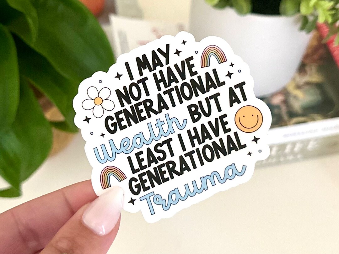 I May Not Have Generational Wealth but at Least I Have Trauma ...