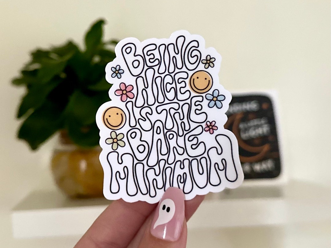 Being Nice is the Bare Minimum Waterproof Sticker, Intuition, Self Care ...