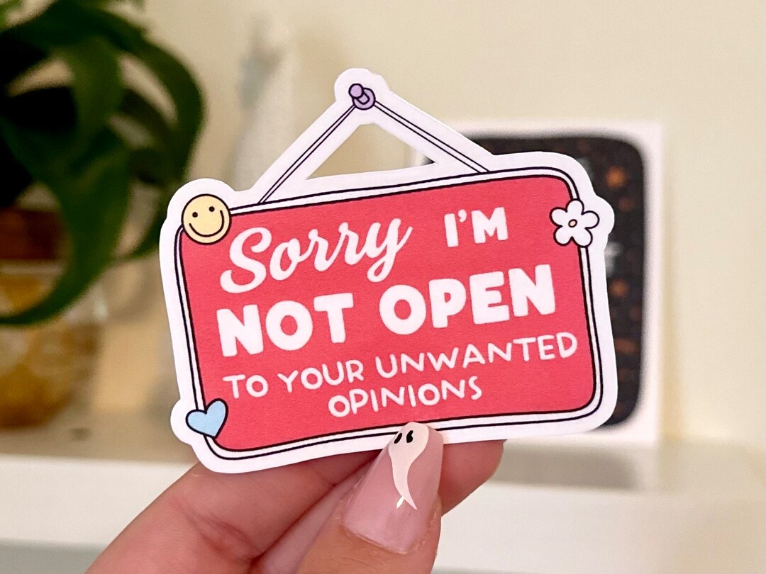Sorry I’m Not Open to Your Unwanted Opinions Waterproof Sticker, Mental ...