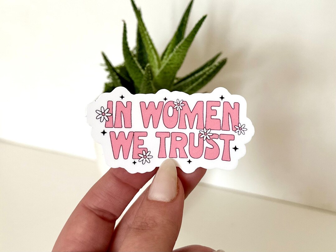 In Women We Trust Waterproof Sticker, Feminism Stickers, Feminist Gifts ...