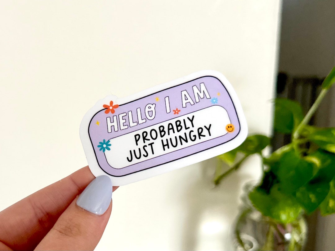 Hello, I’m Probably Just Hungry Waterproof Sticker, Hangry Sticker ...