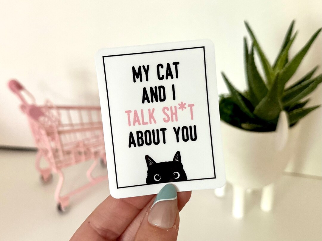 My Cat & I Talk Sh*t About You Waterproof Sticker - Laptop Decals ...