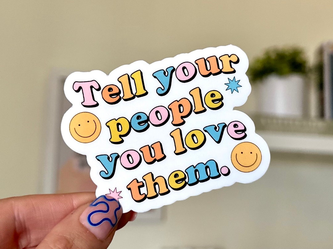 Tell Your People You Love Them Waterproof Sticker, Mental Health ...