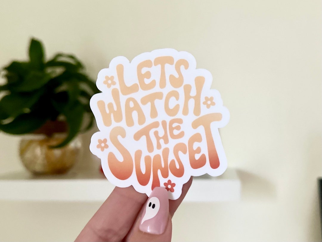 Lets Watch the Sunset Waterproof Sticker, Mental Health Stickers, Self ...