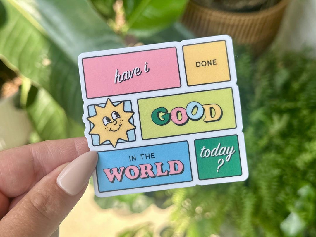 Have I Done Good Today Waterproof Sticker: Mental Health Positivity - Etsy