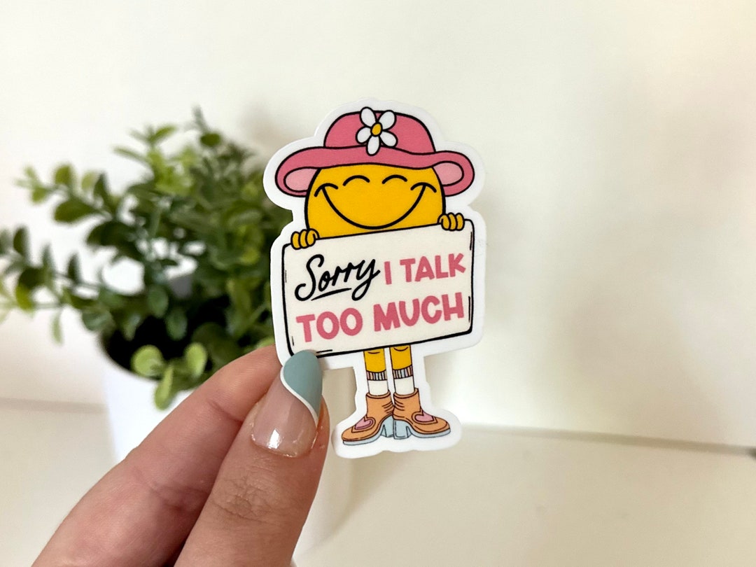 Sorry I Talk Too Much Waterproof Sticker, Inspiring Stickers ...