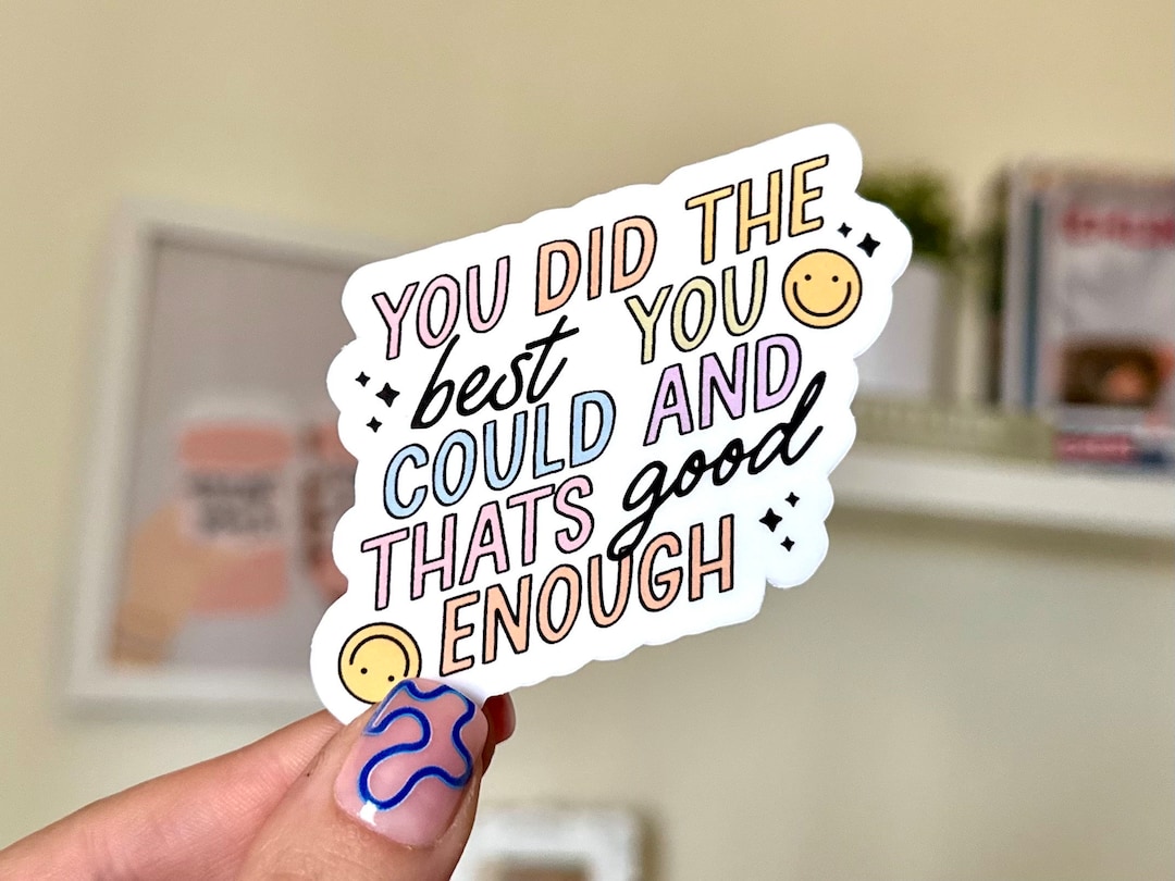 You Did the Best You Could & That’s Good Enough Waterproof Sticker ...