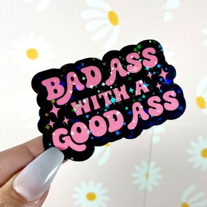 Bad Ass With a Good Ass Waterproof Sticker, Holographic Stickers ...