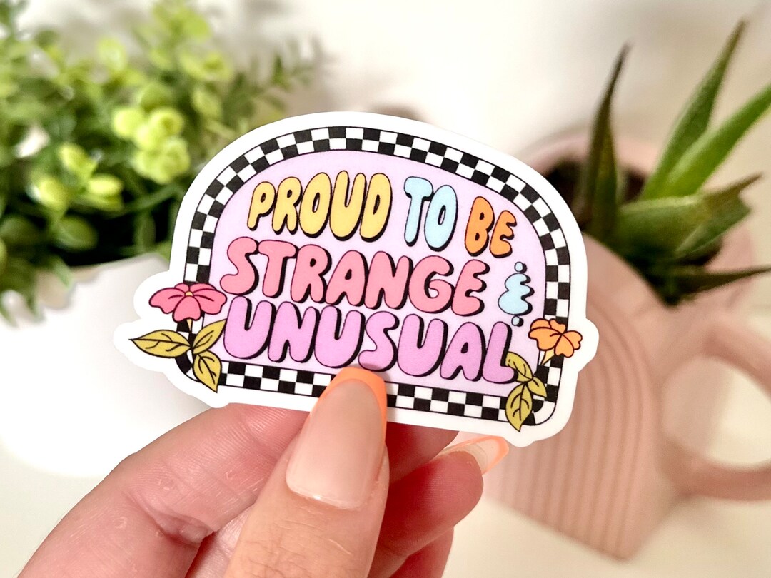 Proud to Be Strange & Unusual Waterproof Sticker, Funny Gifts, Trendy ...