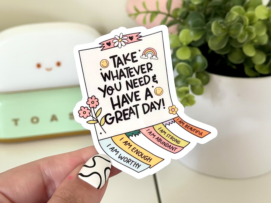 Take Whatever You Need & Have a Great Day Waterproof Sticker, Trendy ...
