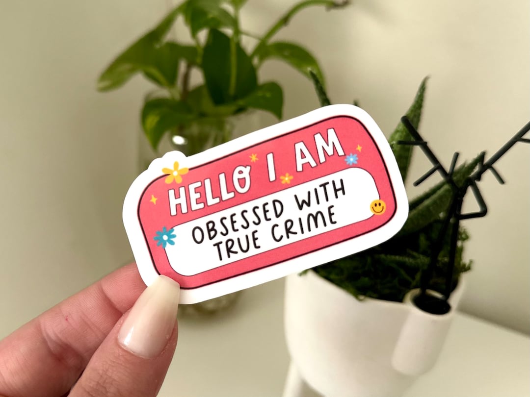 Hello I Am Obsessed With True Crime Waterproof Sticker, Horror Gifts ...