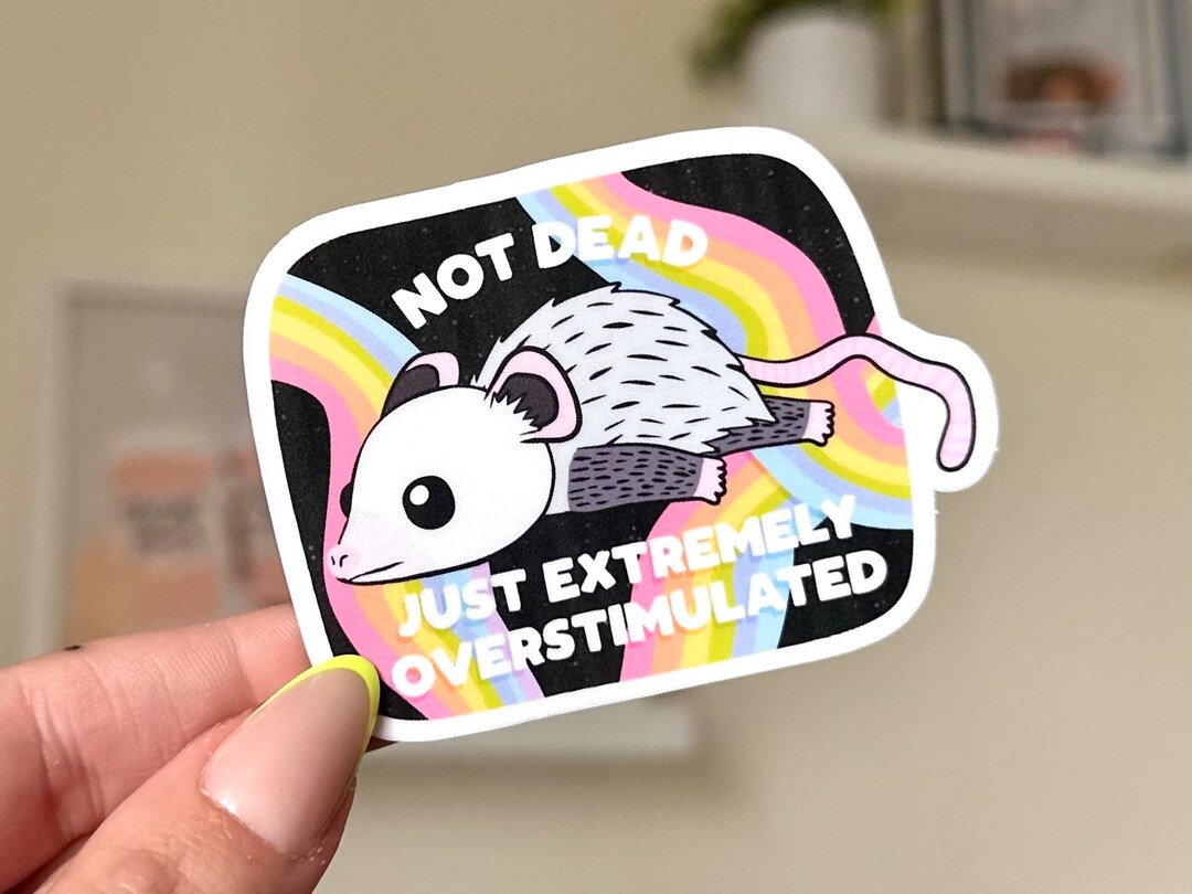 Not Dead Just Extremely Overstimulated Waterproof Sticker, Intuition ...