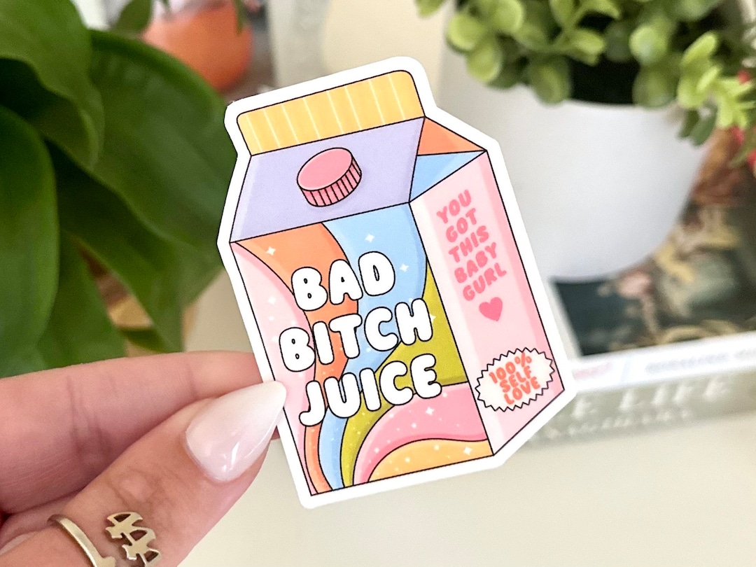 Bad B!tch Juice Waterproof Sticker, Mental Health Stickers, Handdrawn ...
