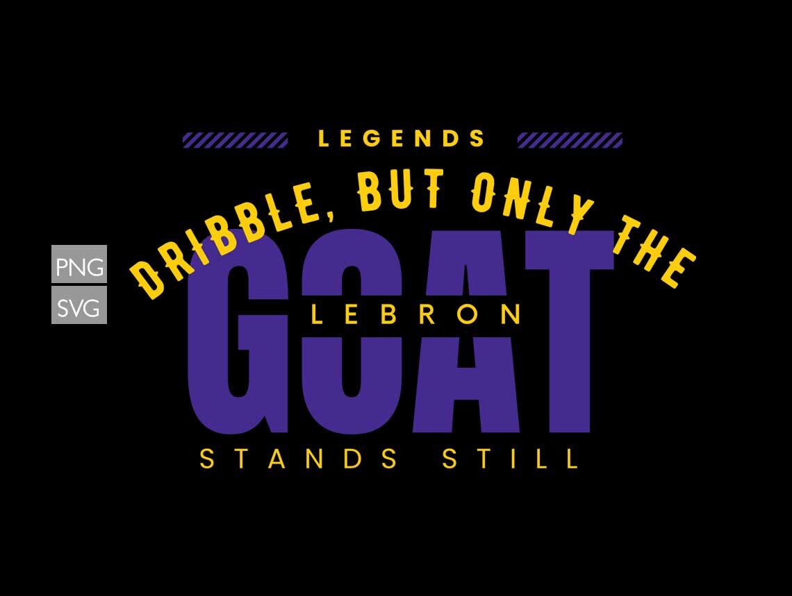 Lebron Goat Svg File, King James Svg, Goat Lebron Png, Legends Dribble ...
