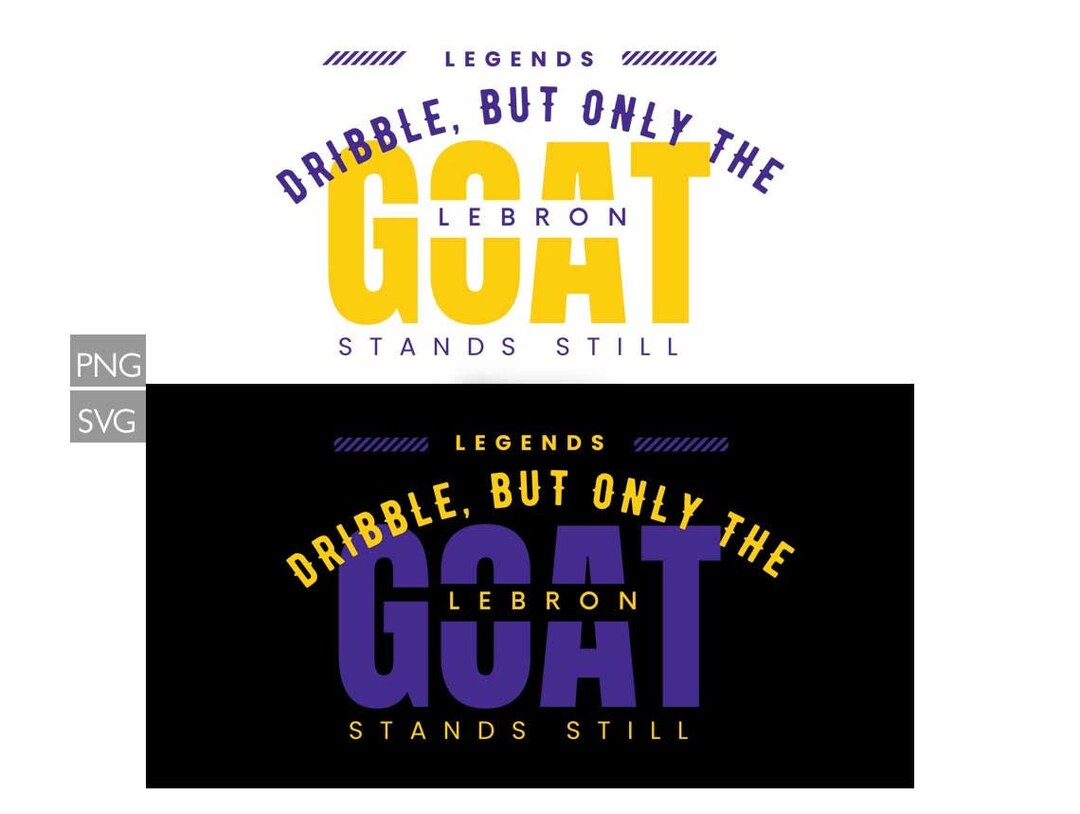 Lebron Goat Svg File, King James Svg, Goat Lebron Png, Legends Dribble ...