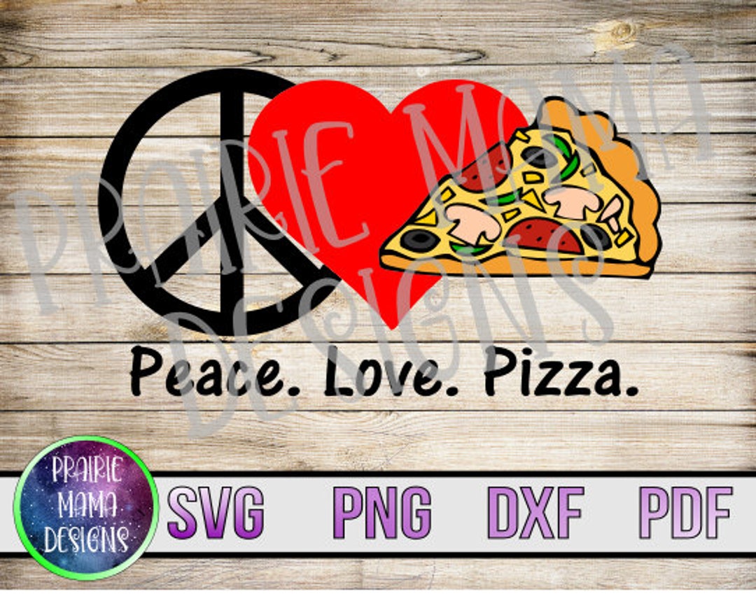 Peace Love Pizza SVG PNG DXF Pdf Cut File Digital File Digital Download ...