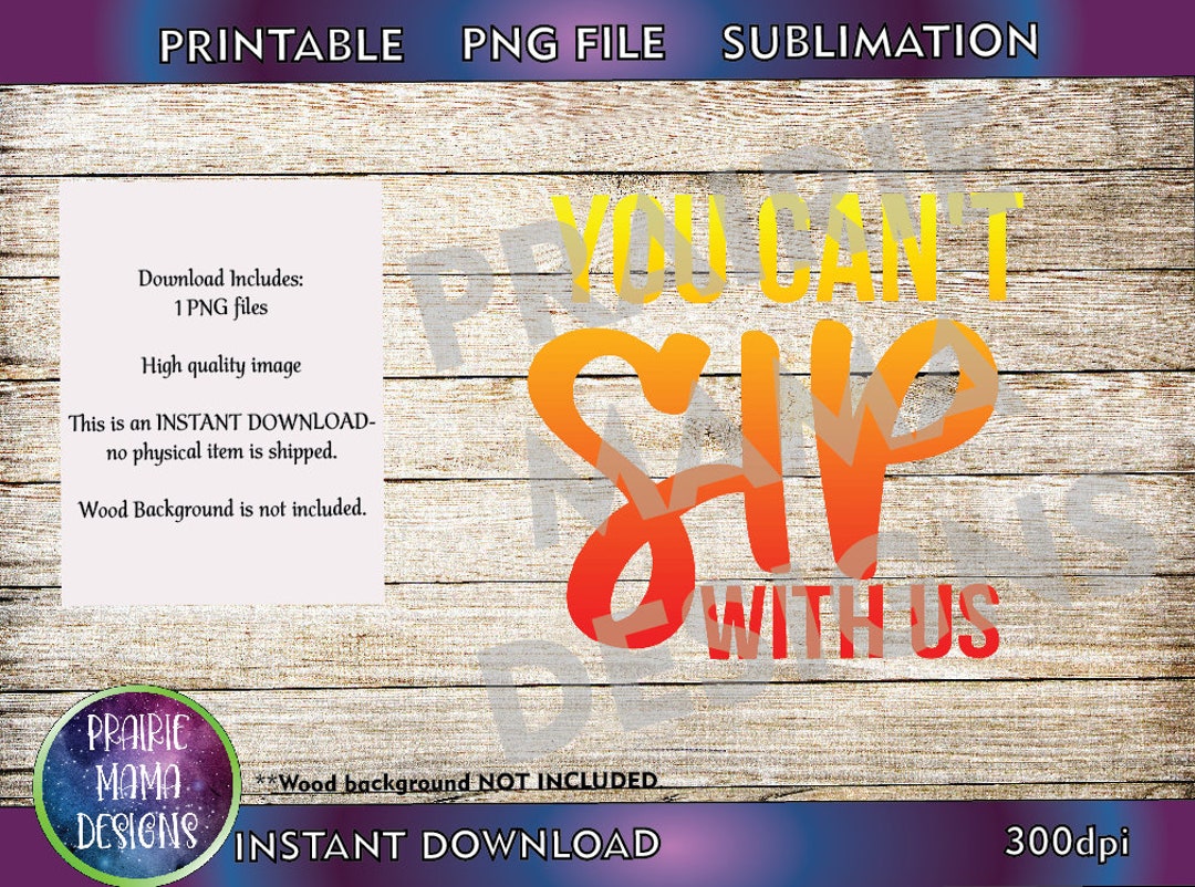 You Can't Sip With Us PNG Digital File Digital Download 300 Dpi ...