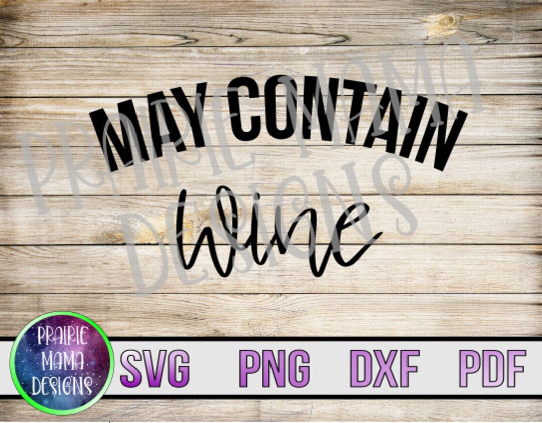 May Contain Wine SVG PNG DXF Pdf Cut File Digital Download - Etsy