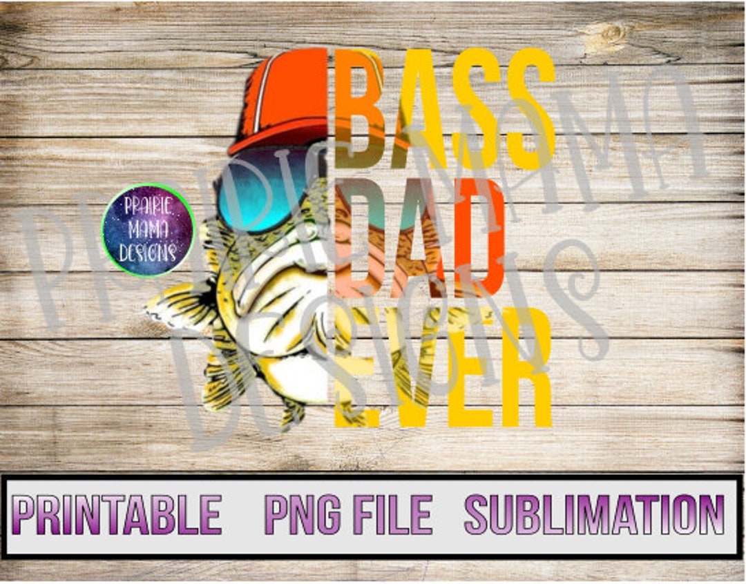 Bass Dad Ever PNG Digital File Digital Download 300 Dpi Fish Fishing ...