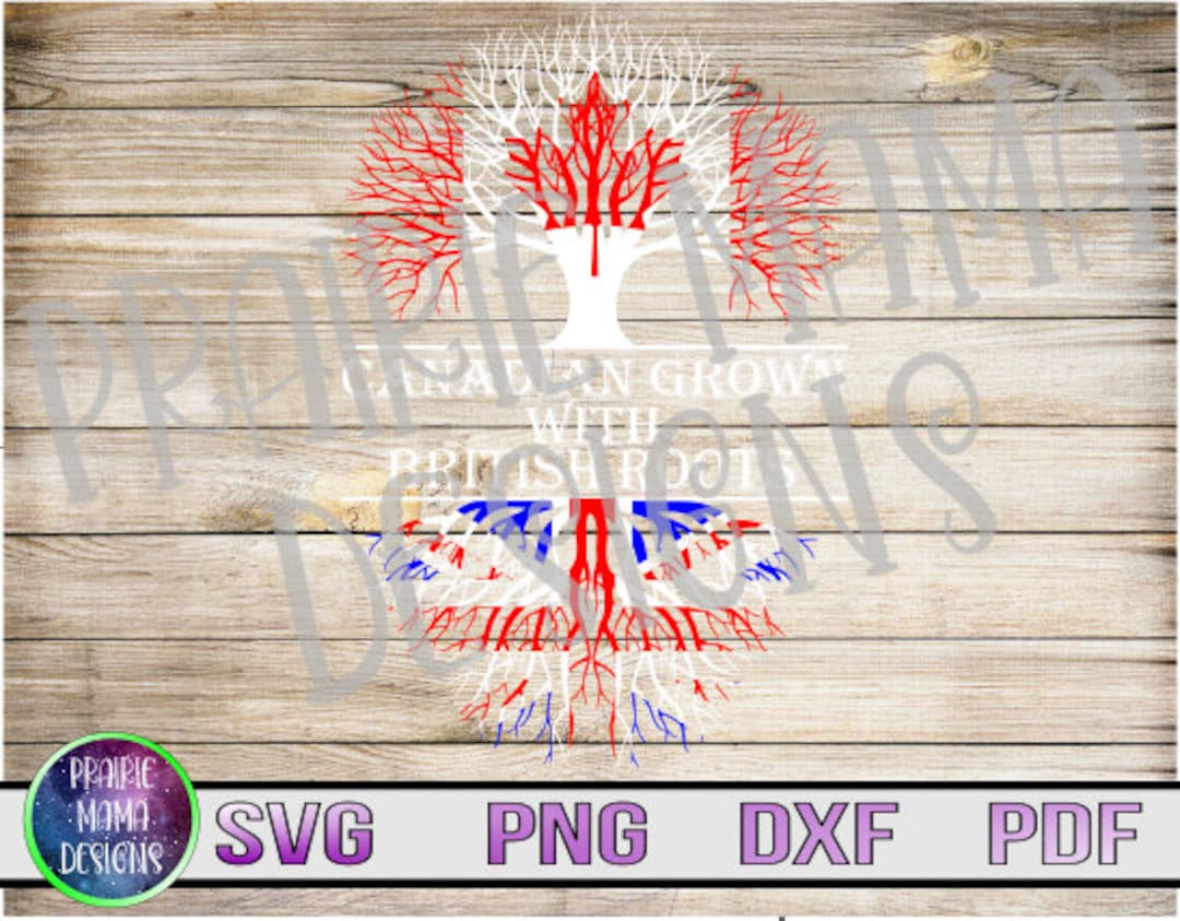 Canadian Grown With British Roots SVG PNG DXF Pdf Cut File Digital File ...