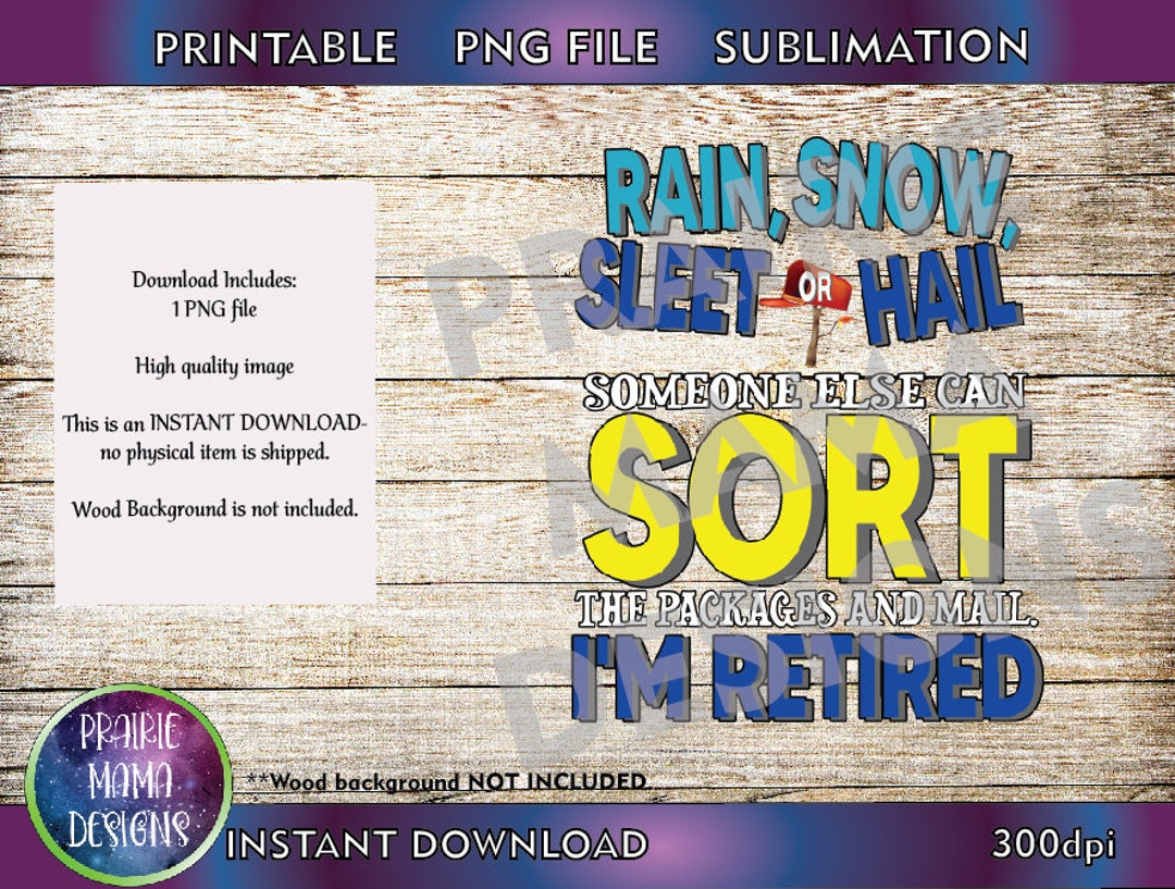 Rain, Snow, Sleet or Hail Someone Else Can Sort the Packages and Mail. I'm Retired PNG Digital ...
