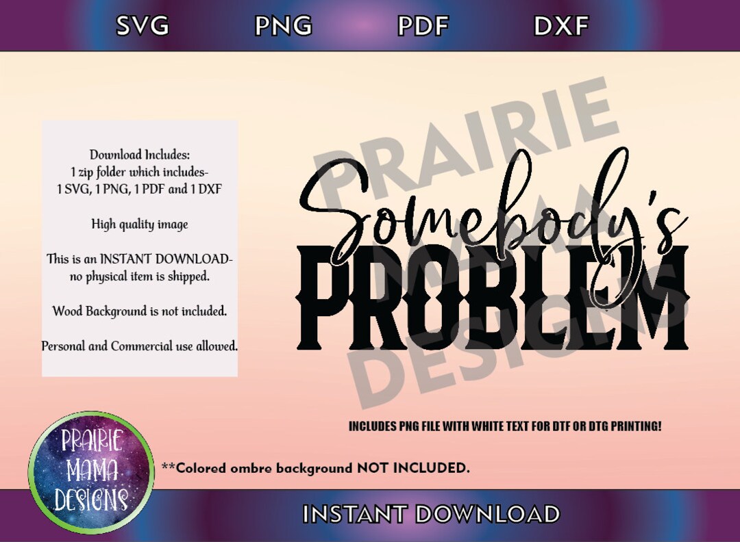 Somebody's Problem SVG PNG DXF Pdf Cut File, Digital Download, Country ...