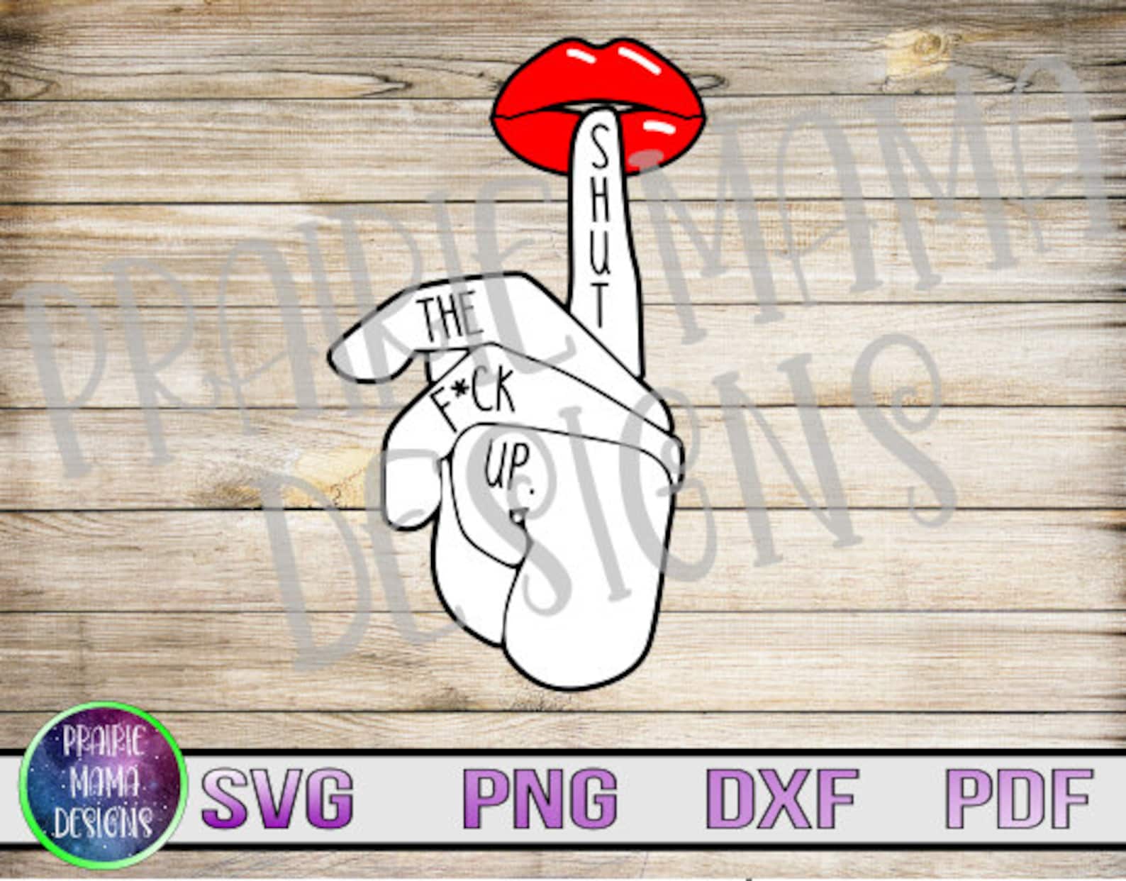 Shut The Fuck Up Svg Png Dxf Pdf Cut File Digital Download Etsy